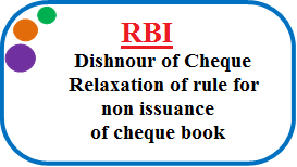 Cheque dishonour-Cheque book non issue procedure relaxation
